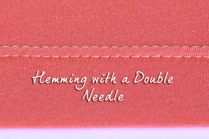 Hemming with a Double (Twin) Needle – Tutorial
